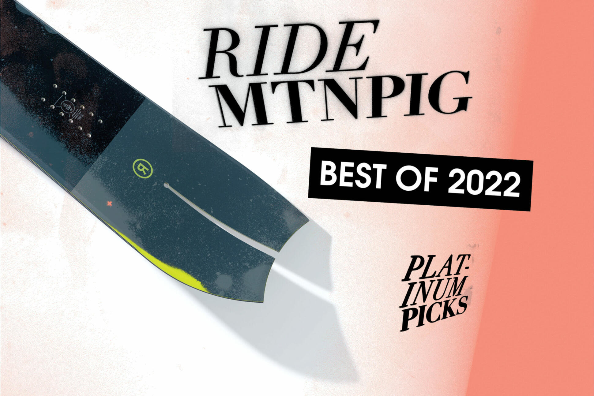 Platinum Picks – Best of ’22: Ride MTNPIG – Snowboard Magazine
